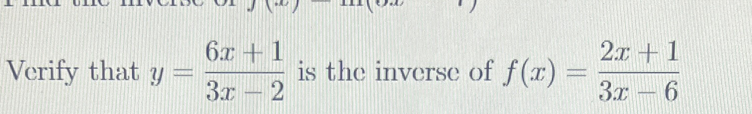 Solved Verify that y=6x+13x-2 ﻿is the inverse of | Chegg.com