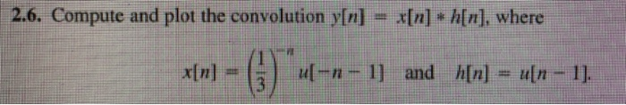 Solved 2.6. Compute and plot the convolution y[n] = x[n] * | Chegg.com