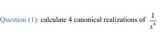 Solved Question (1): calculate 4 canonical realizations of | Chegg.com