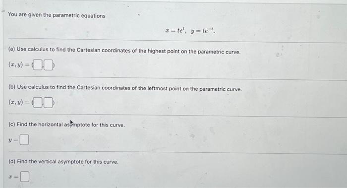 Solved You are given the parametric equations x=tet,y=te−t. | Chegg.com