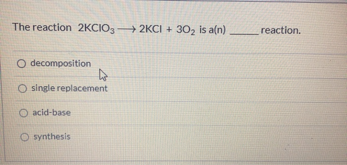 Solved The reaction 2KCIO3 + 2KCI + 302 is a(n) _____ | Chegg.com