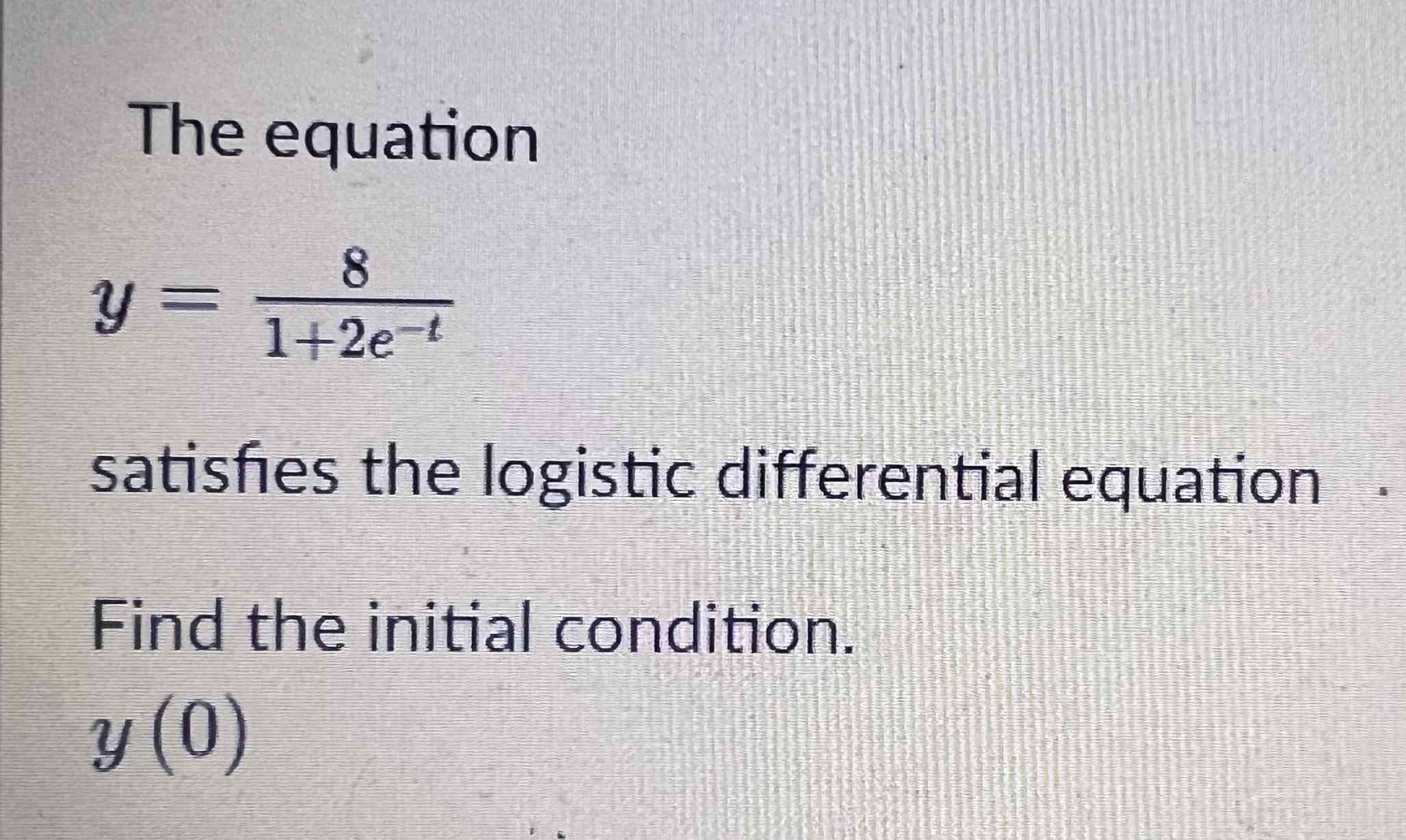Solved The equationy=81+2e-tsatisfies the logistic | Chegg.com