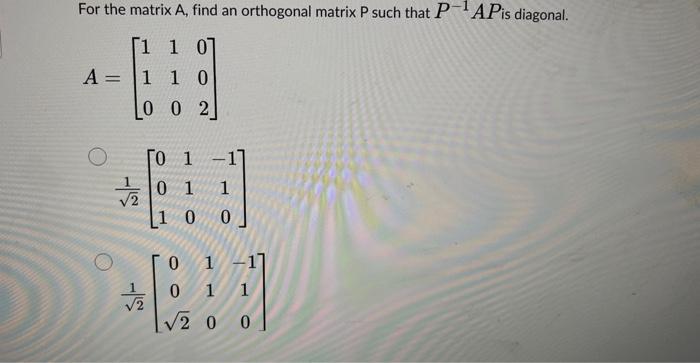 Solved For the matrix A, find an orthogonal matrix P such | Chegg.com