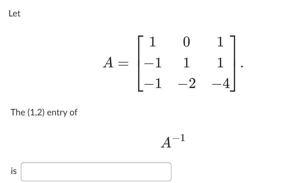 Solved LetA=[101-111-1-2-4].The (1,2) ﻿entry ofA-1isQuestion | Chegg.com