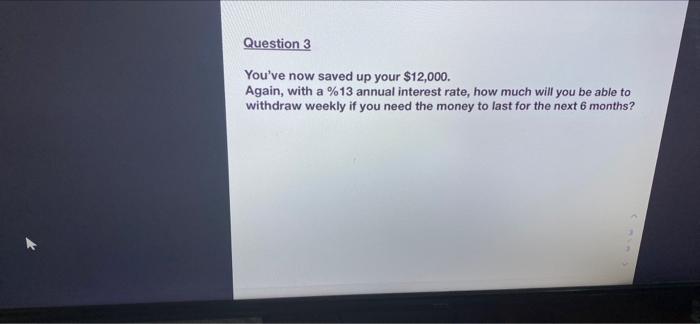 Solved Question 3 You've now saved up your $12,000. Again, | Chegg.com