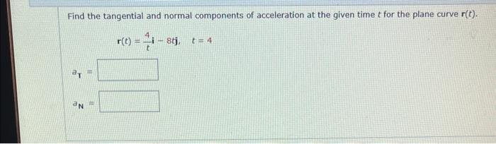 [Solved]: Find the tangential and normal components of acce
