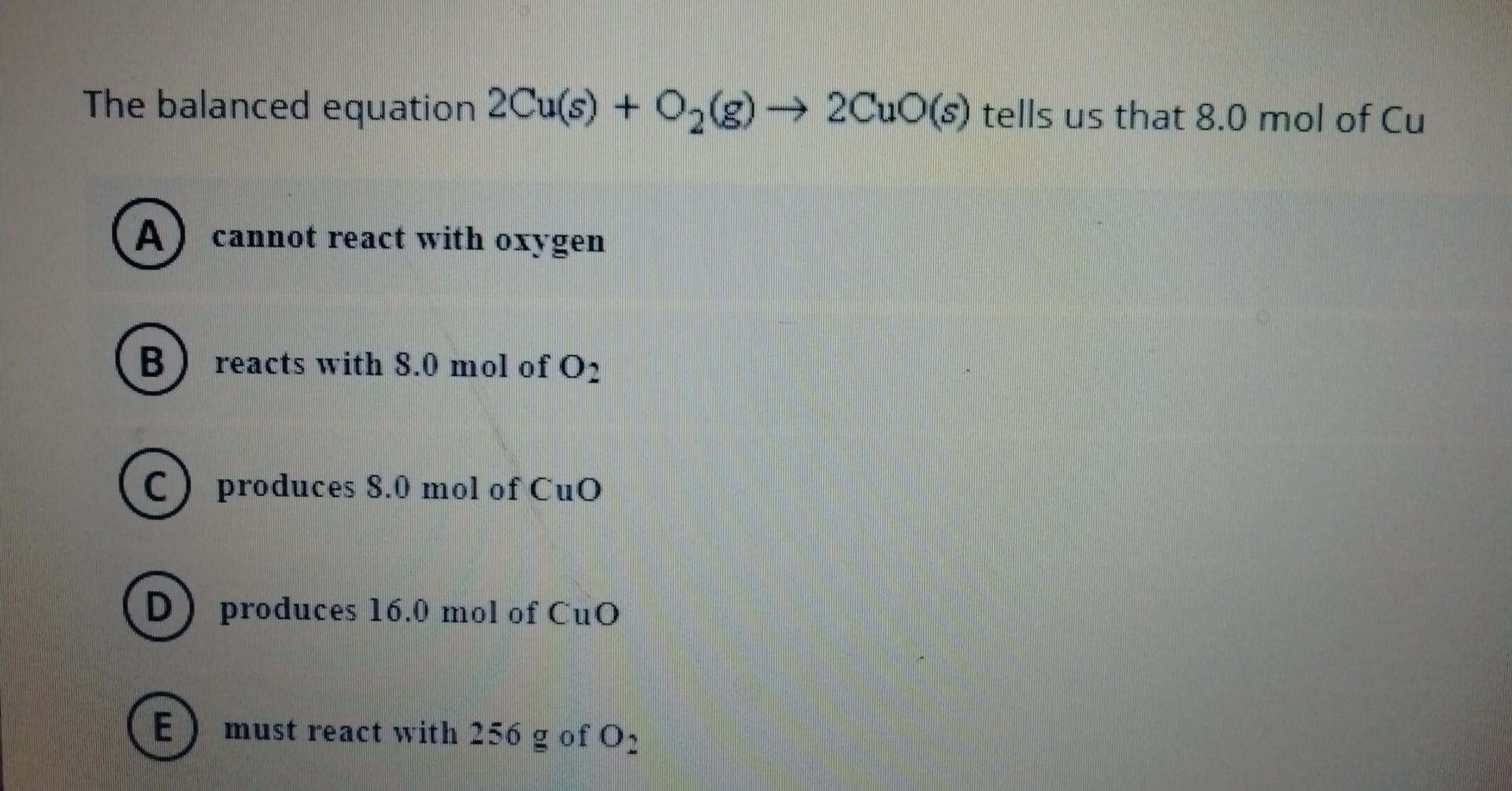 Solved The balanced equation 2Cu(s) + O2(g) → 2Cuo(s) tells | Chegg.com