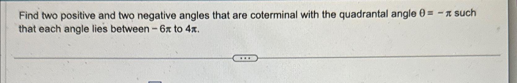 Solved Find two positive and two negative angles that are | Chegg.com