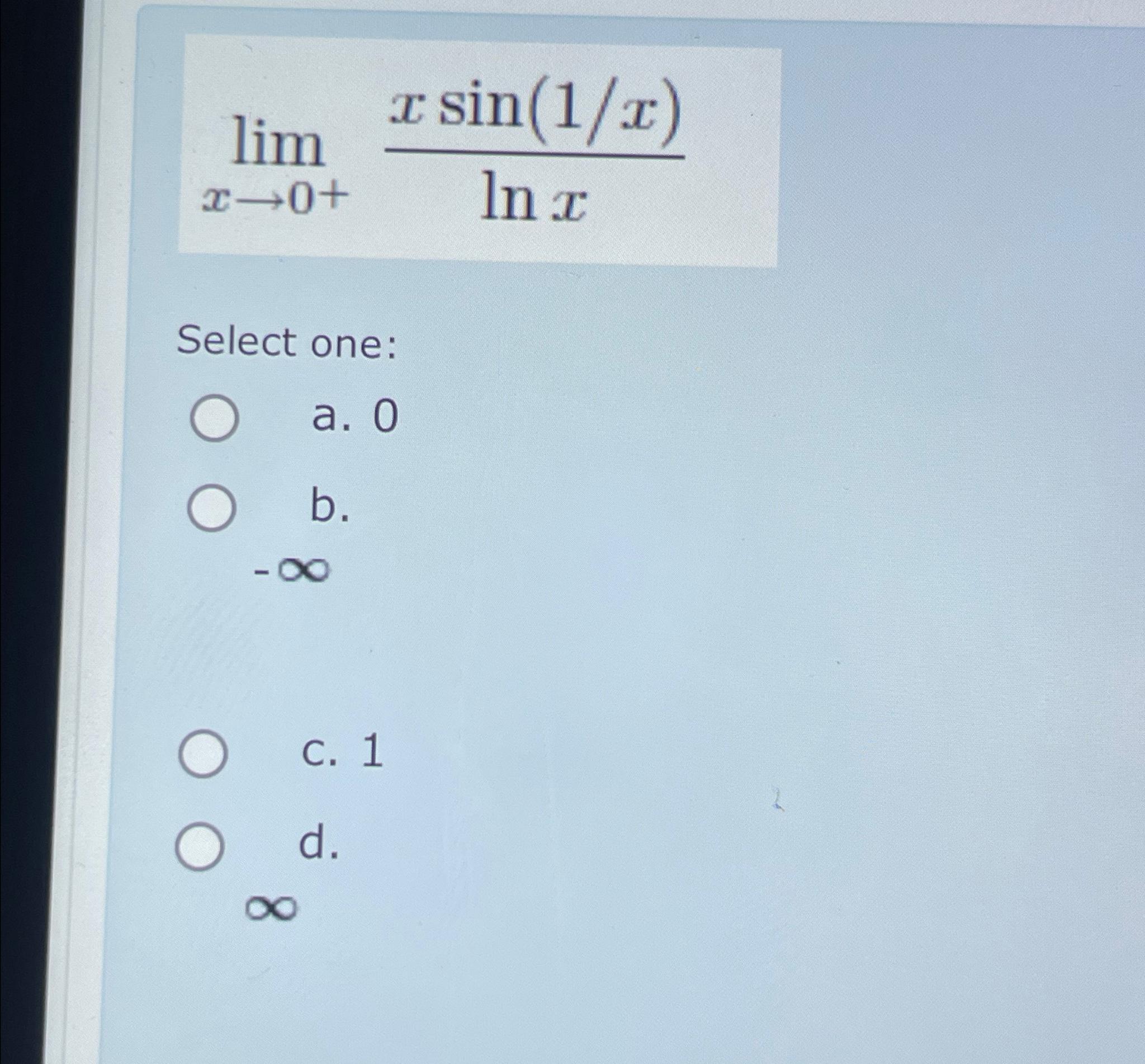 Solved limx→0+xsin(1x)lnxSelect one:a. 0b. -∞C. 1d. | Chegg.com
