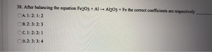 Solved 38. After balancing the equation Fe2O3 + Al Al2O3 + | Chegg.com