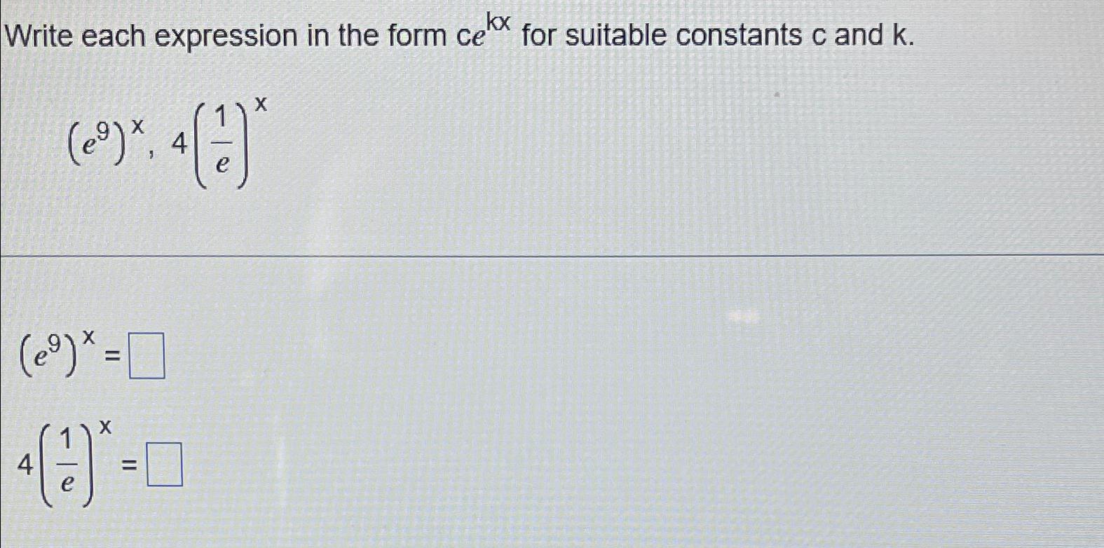 Solved Write each expression in the form cekx ﻿for suitable | Chegg.com