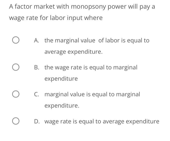Solved A factor market with monopsony power will pay a wage | Chegg.com