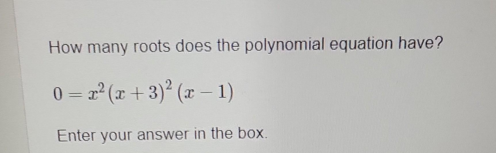 Solved How many roots does the polynomial equation have? | Chegg.com
