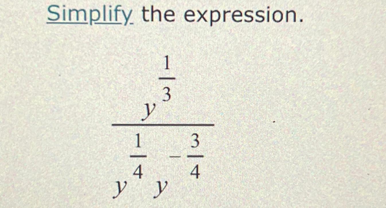 Solved Simplify the expression.y13y14y-34 | Chegg.com