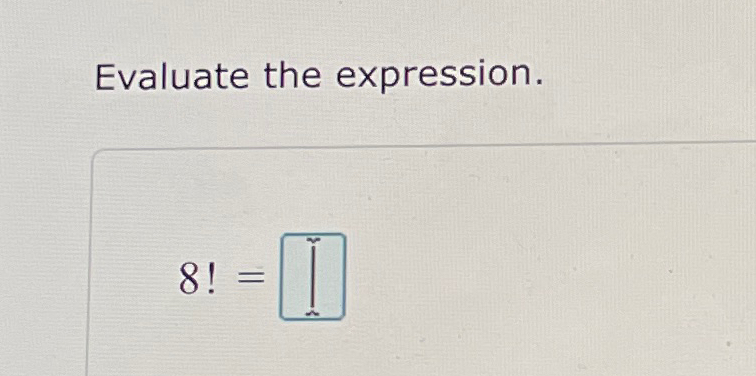 Solved Evaluate the expression.8≠ | Chegg.com