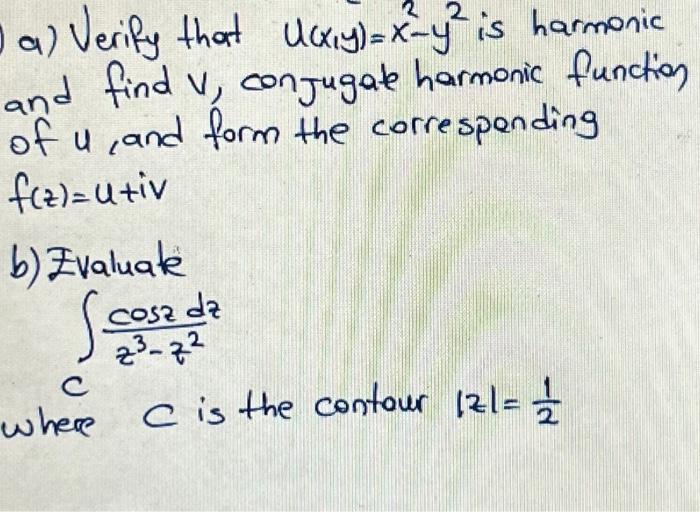 Solved a) Verify that U(x,y)=x2−y2 is harmonic and find v, | Chegg.com