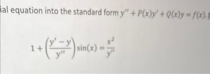 Solved al equation into the standard form y" + P(x)y' + | Chegg.com