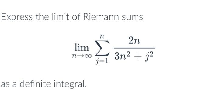 Solved Express the limit of Riemann sums limn→∞∑j=1n3n2+j22n | Chegg.com
