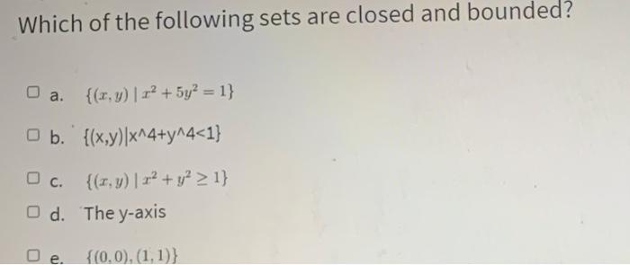 Solved Which of the following sets are closed and bounded? o | Chegg.com
