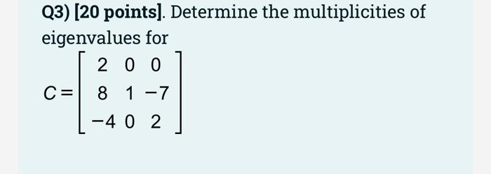 Solved Q3) [20 points). Determine the multiplicities of | Chegg.com
