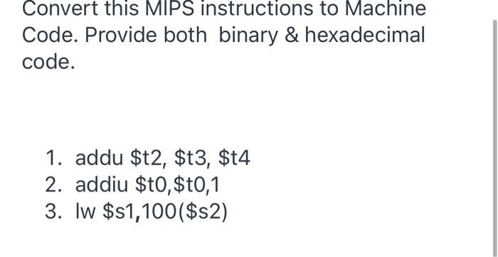 Solved Convert this MIPS instructions to Machine Code. | Chegg.com