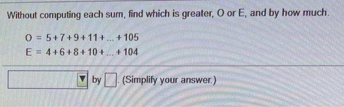 Solved Without computing each sum, find which is greater, O | Chegg.com