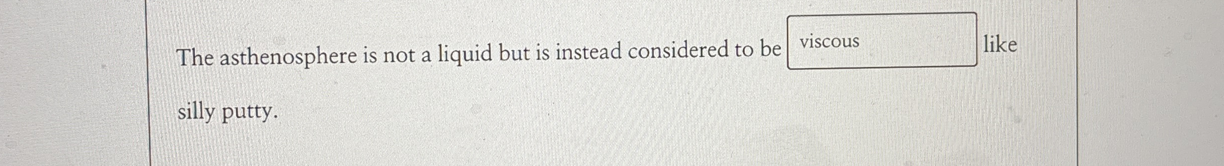 Solved The asthenosphere is not a liquid but is instead | Chegg.com