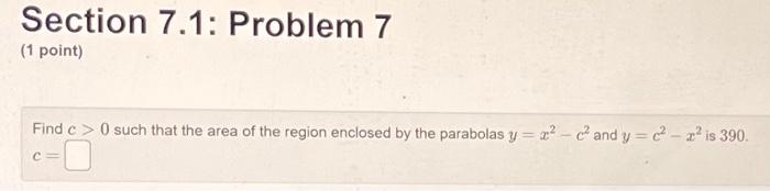 Solved Section 7.1: Problem 7 (1 point) Find c>0 such that | Chegg.com