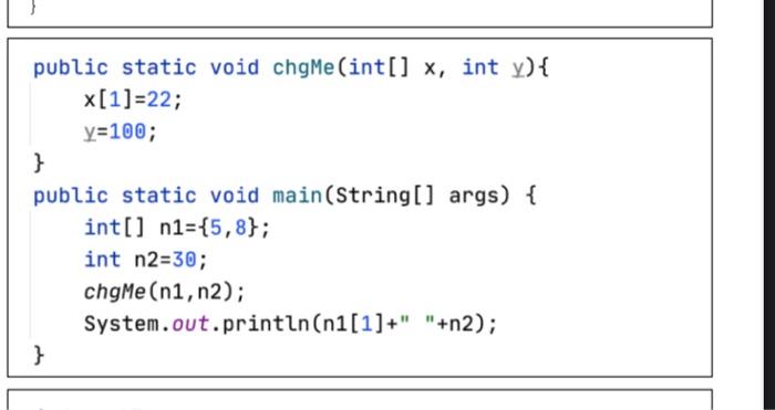 Solved public static void chgMe(int[] x, int y ) \{ x[1]=22; | Chegg.com