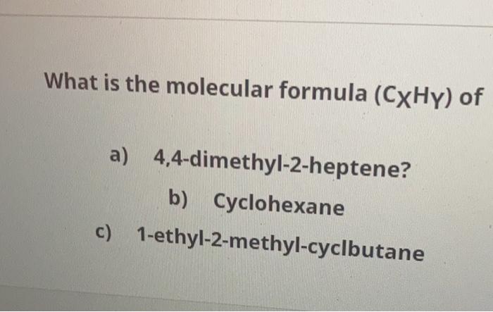 Solved What is the molecular formula (CxHy) of a) | Chegg.com