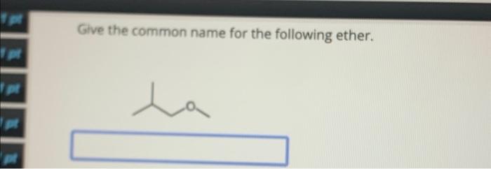 Solved Give the common name for the following ether. | Chegg.com