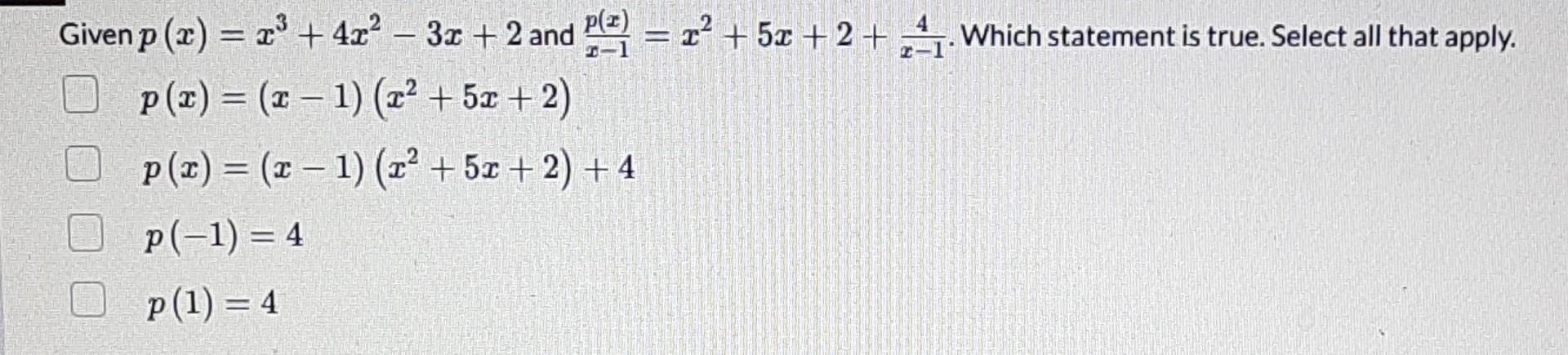 Solved Given p(x) = x^3 + 4x^2 - 3x + 2 and p(x)/x-1 = x^2 + | Chegg.com