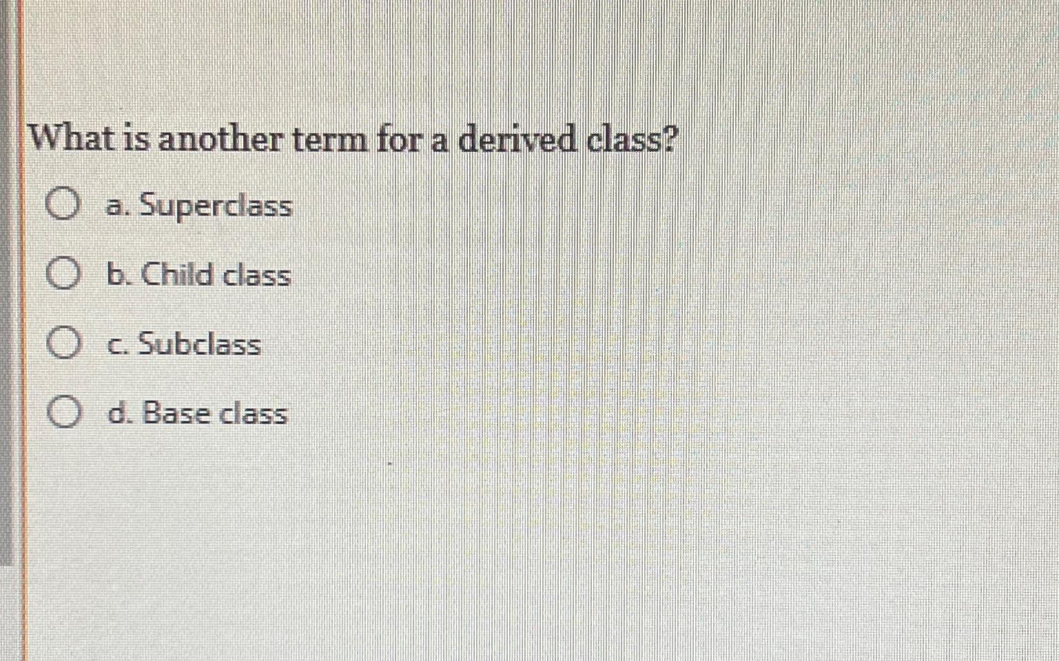 Solved What is another term for a derived class?a. | Chegg.com