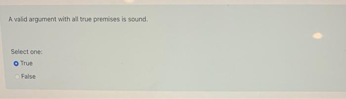 A valid argument with all true premises is sound. | Chegg.com