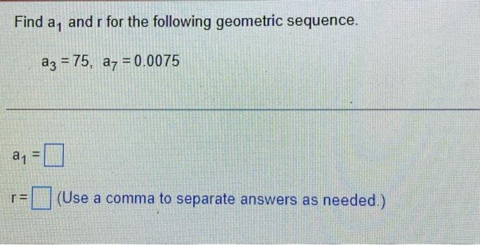 Solved Find a1 and r for the following geometric sequence. | Chegg.com