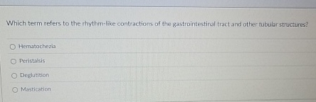 Which term refers to the rhythm-like contractions of | Chegg.com