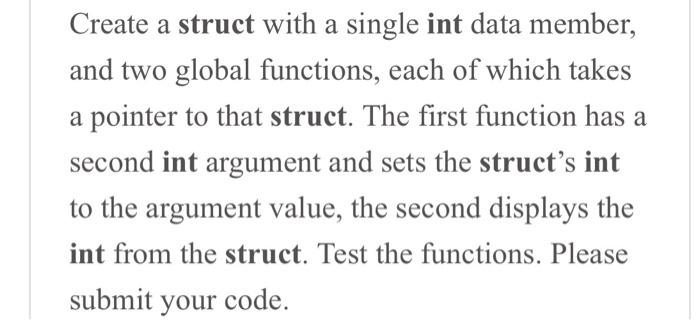 Solved Create a struct with a single int data member, and | Chegg.com