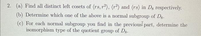 Solved 2. (a) Find all distinct left cosets of rs,r2 , r2 | Chegg.com