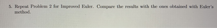 5. Repeat Problem 2 for Improved Euler. Compare the | Chegg.com