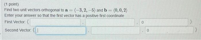 Solved (1 point) Find two unit vectors orthogonal to | Chegg.com