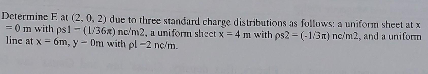 Solved Determine E at (2,0,2) due to three standard charge | Chegg.com
