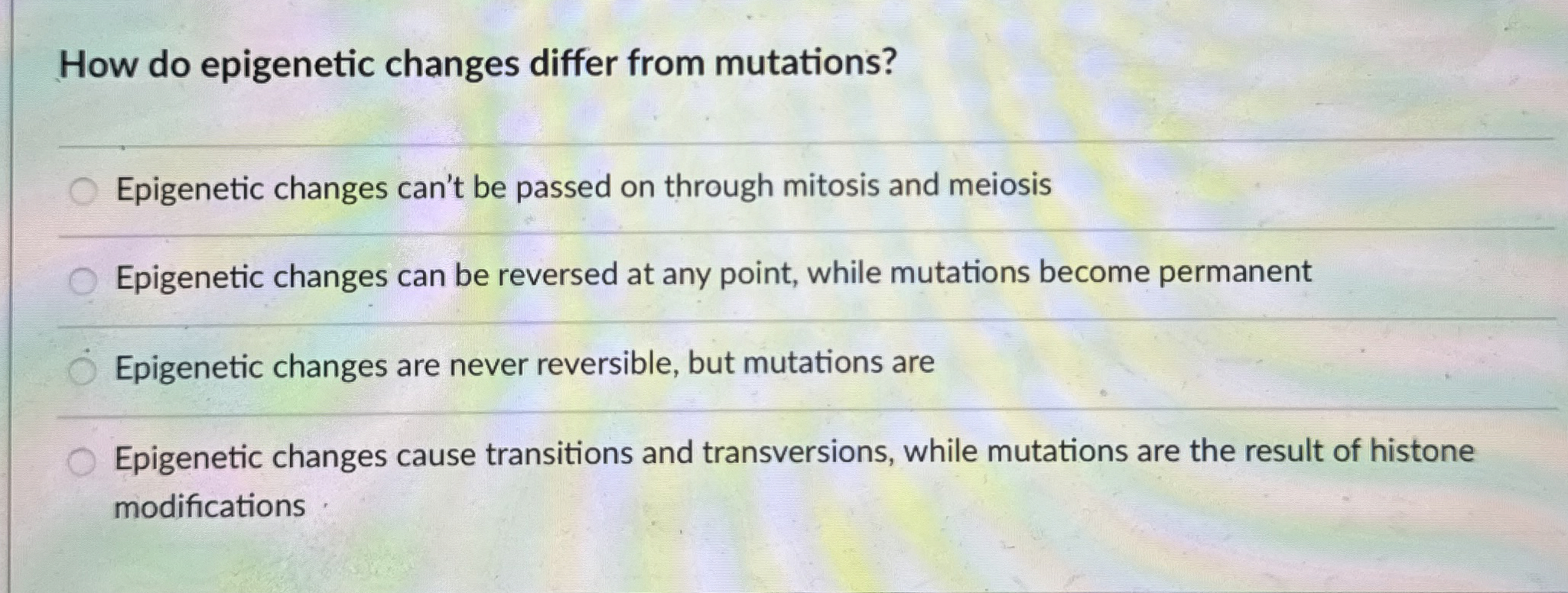 Solved How do epigenetic changes differ from | Chegg.com