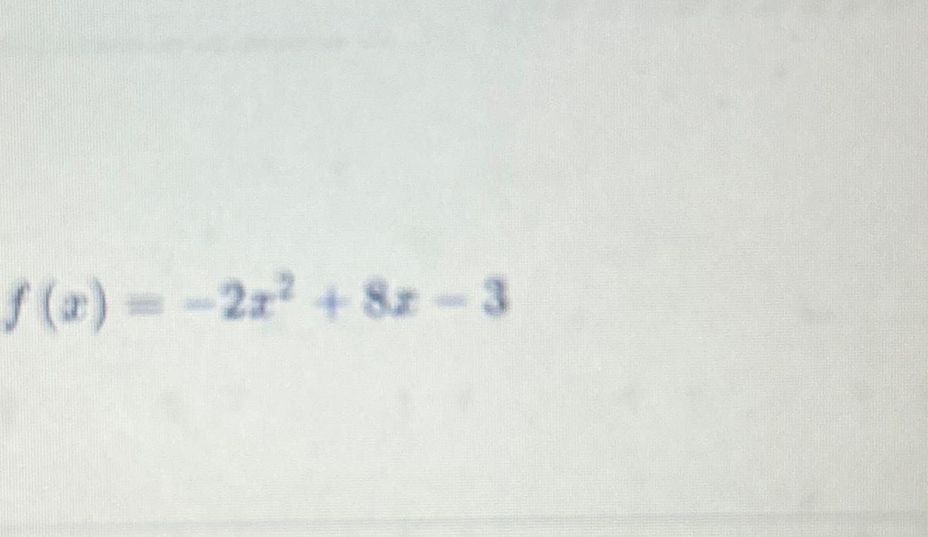 Solved f(x)=-2x2+8x-3 | Chegg.com