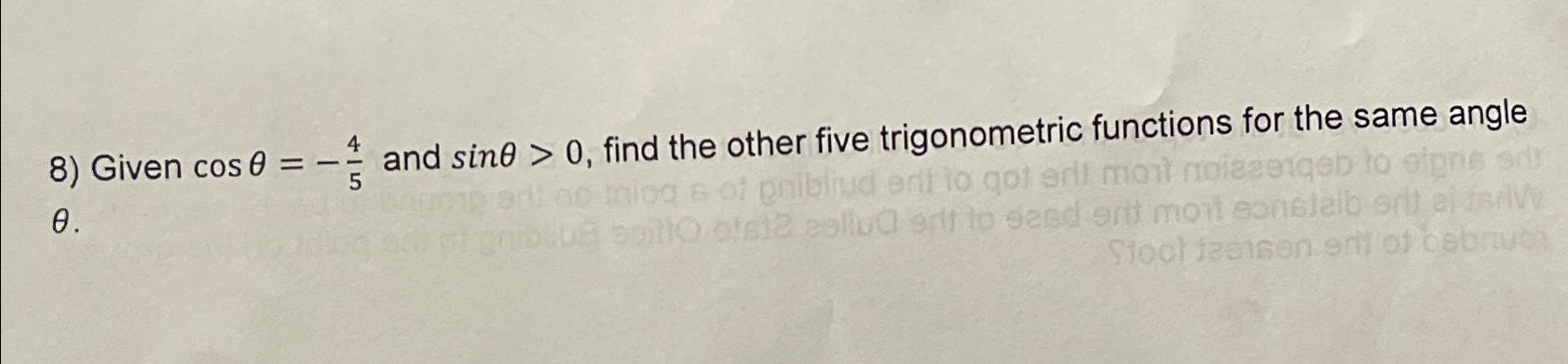 Solved Given cosθ=-45 ﻿and sinθ>0, ﻿find the other five | Chegg.com