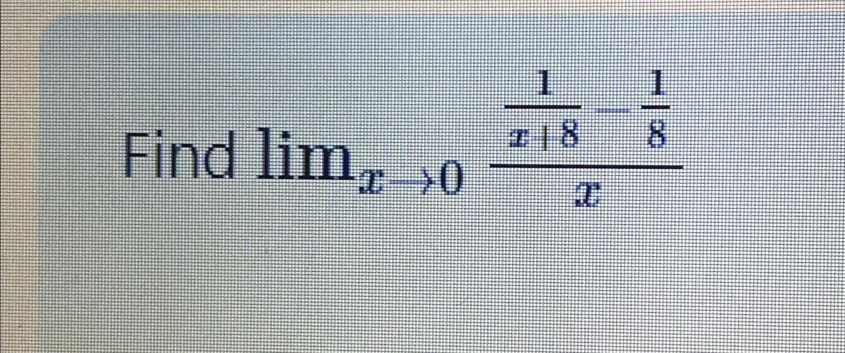 Solved Find limx→01x+8-18x | Chegg.com