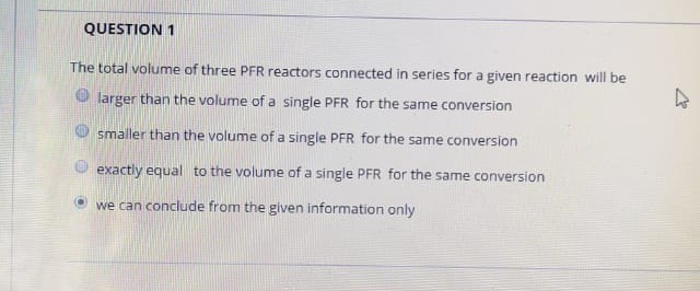 Solved QUESTION 1 The total volume of three PFR reactors | Chegg.com