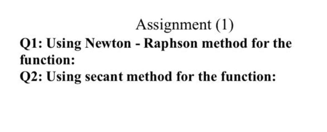 Solved Assignment (1) Q1: Using Newton-Raphson method for | Chegg.com
