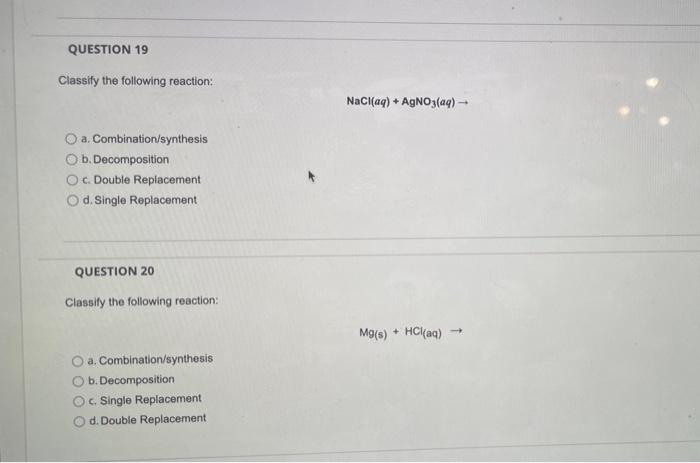 Solved Classify the following reaction: NaCl(aq)+AgNO3(aq)→ | Chegg.com