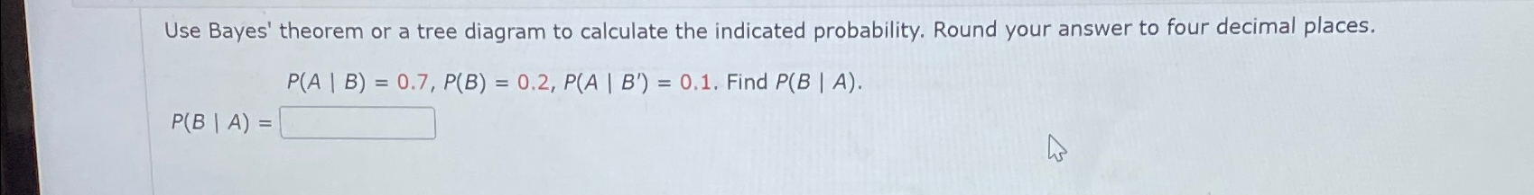 Solved Use Bayes' theorem or a tree diagram to calculate the | Chegg.com