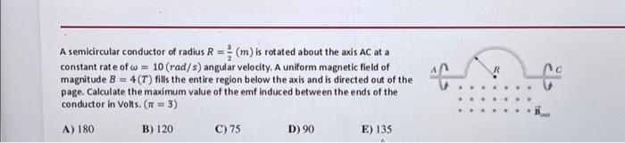 Solved A semicircular conductor of radius R = (m) is rotated | Chegg.com